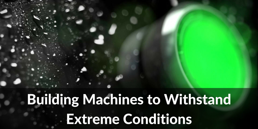 Building Machines to Withstand Extreme Conditions