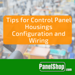 Tips for Control Panel Housings Configuration and Wiring