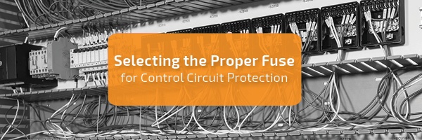 Selecting the Proper Fuse for Control Circuit Protection