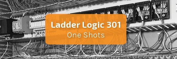 Ladder Logic 301: One Shots