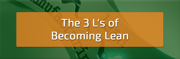 The 3 L's of Becoming Lean