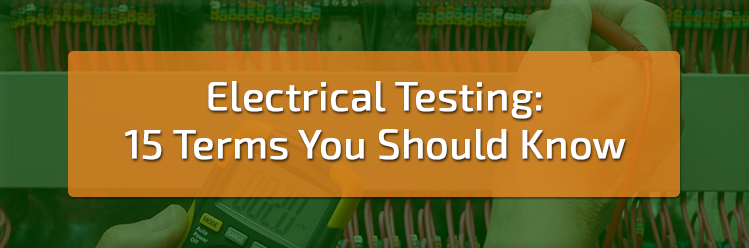 Electrical Testing: 15 Terms You Should Know