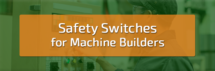 Safety Switches for Machine Builders
